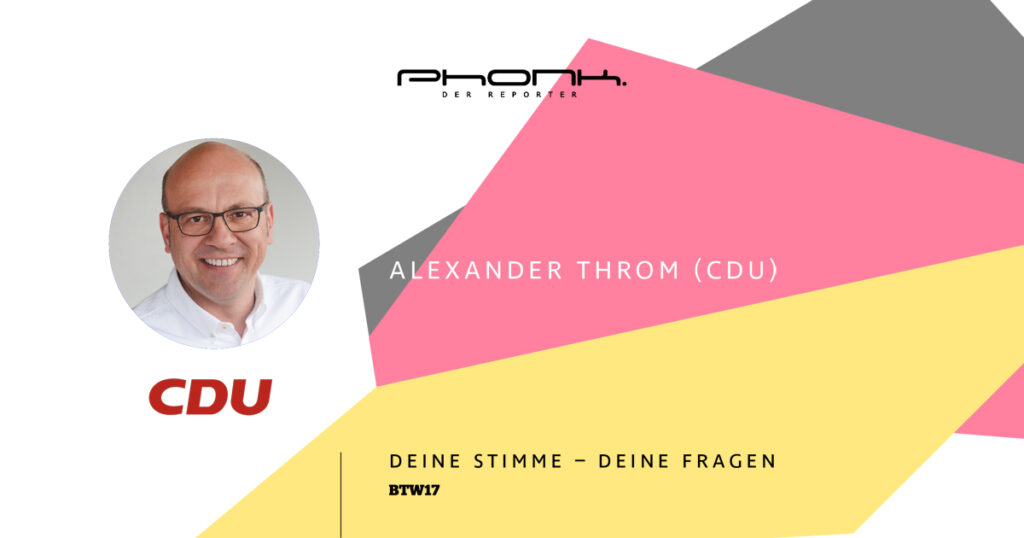 Bundestagswahl 2017 – Alexander Throm | Phonk. der Reporter
